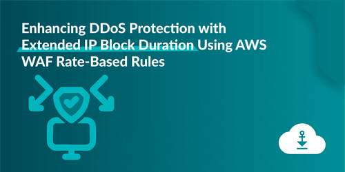 Enhancing DDoS Protection with Extended IP Block Duration Using AWS WAF Rate-Based Rules ...
